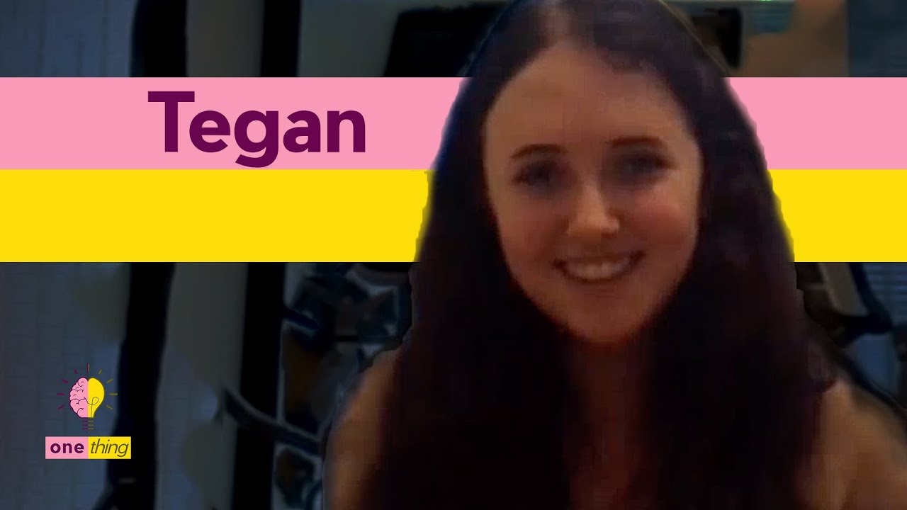Tell people around you what's going on - Tegan - One Thing